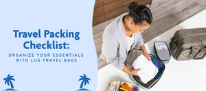 Travel Packing Checklist: Organize Your Essentials with Lug Travel Bag